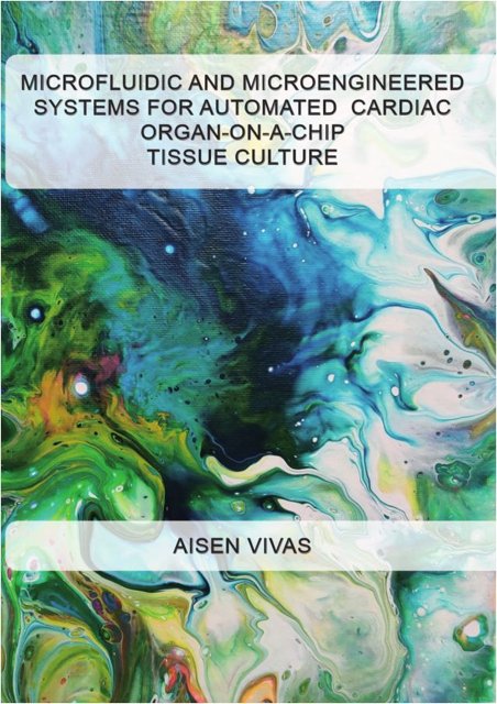 PhD Defence Aisen de Sá Vivas | Microfluidic and Microengineered Systems for Automated Cardiac ...